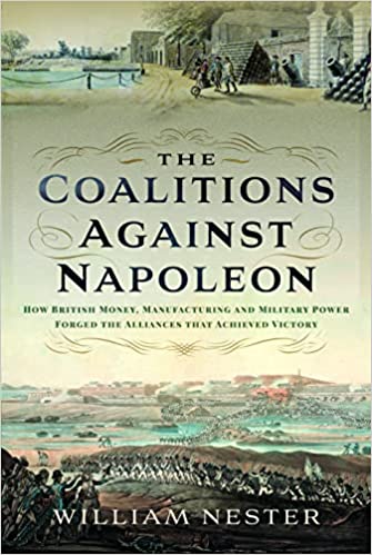 The Coalitions against Napoleon: How British Money, Manufacturing and ...