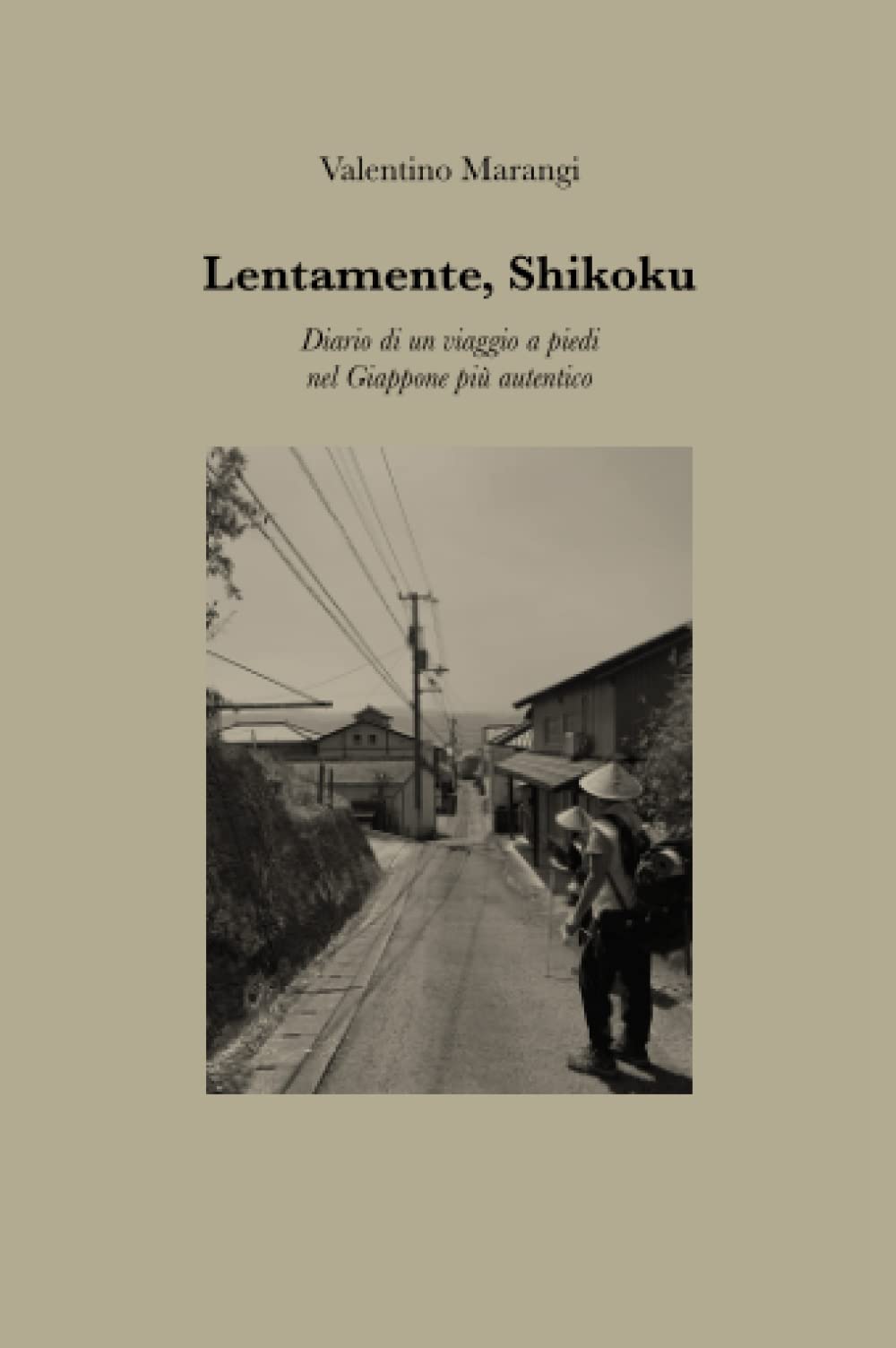 Lentamente, Shikoku: Diario di un viaggio a piedi nel Giappone più autentico by Valentino ...