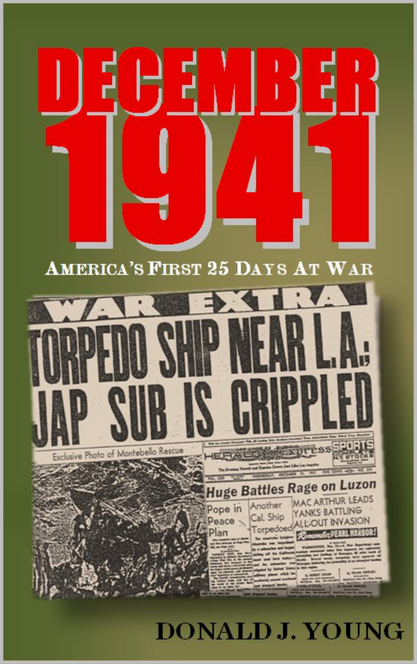 December 1941: America's First 25 Days At War by Donald J. Young ...