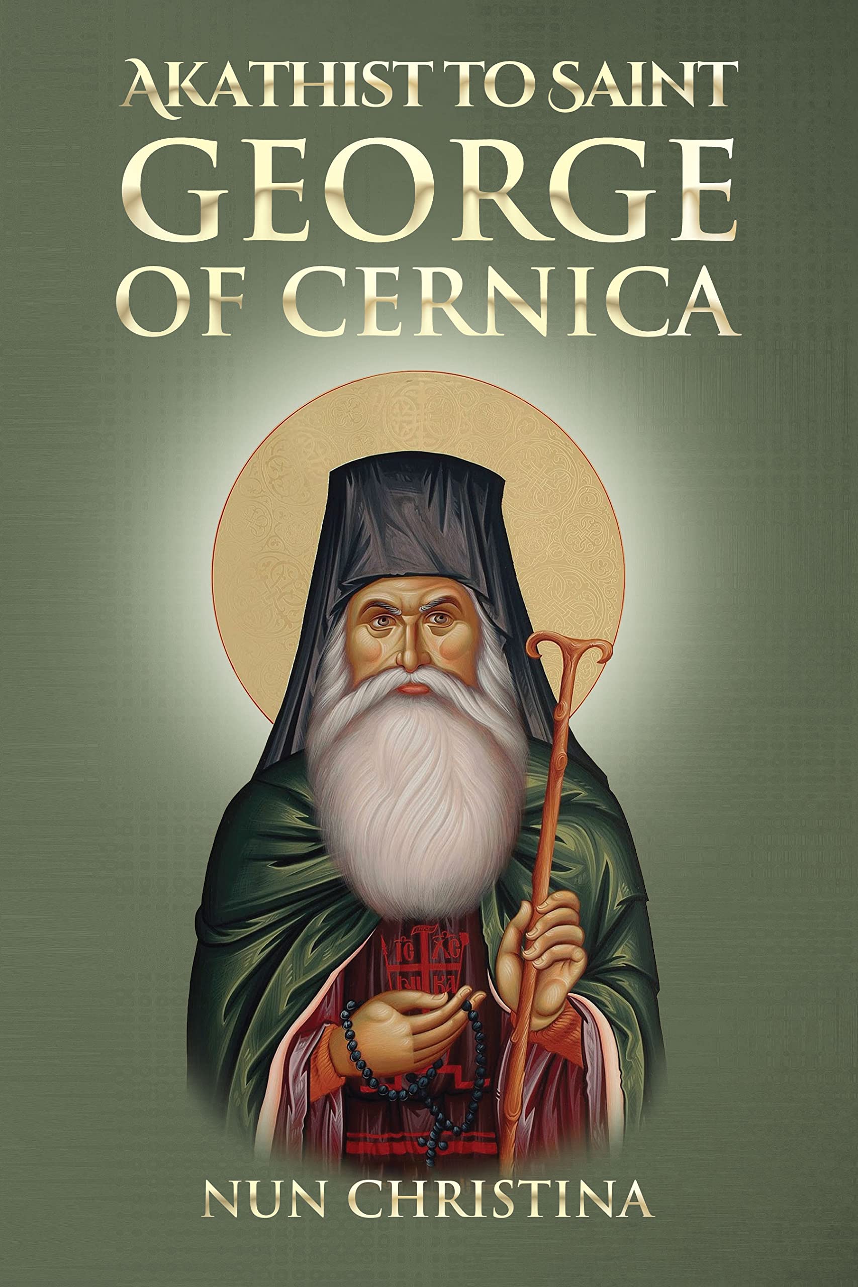 Akathist to Saint George of Cernica by Nun Christina | Goodreads