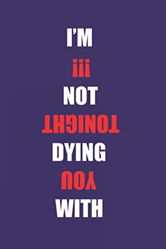 I'm Not Dying with You Tonight Journal for you This Gift To inspire You ...