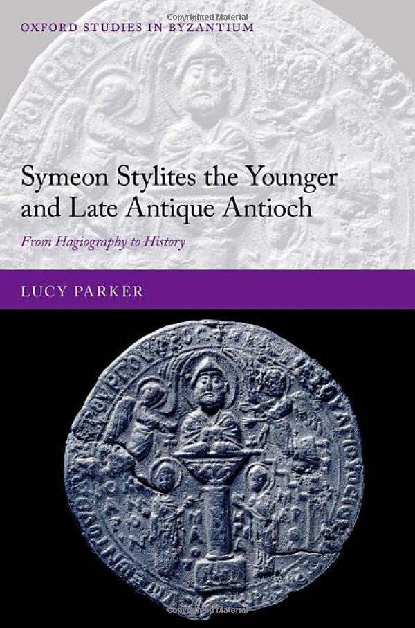Symeon Stylites the Younger and Late Antique Antioch: From Hagiography ...