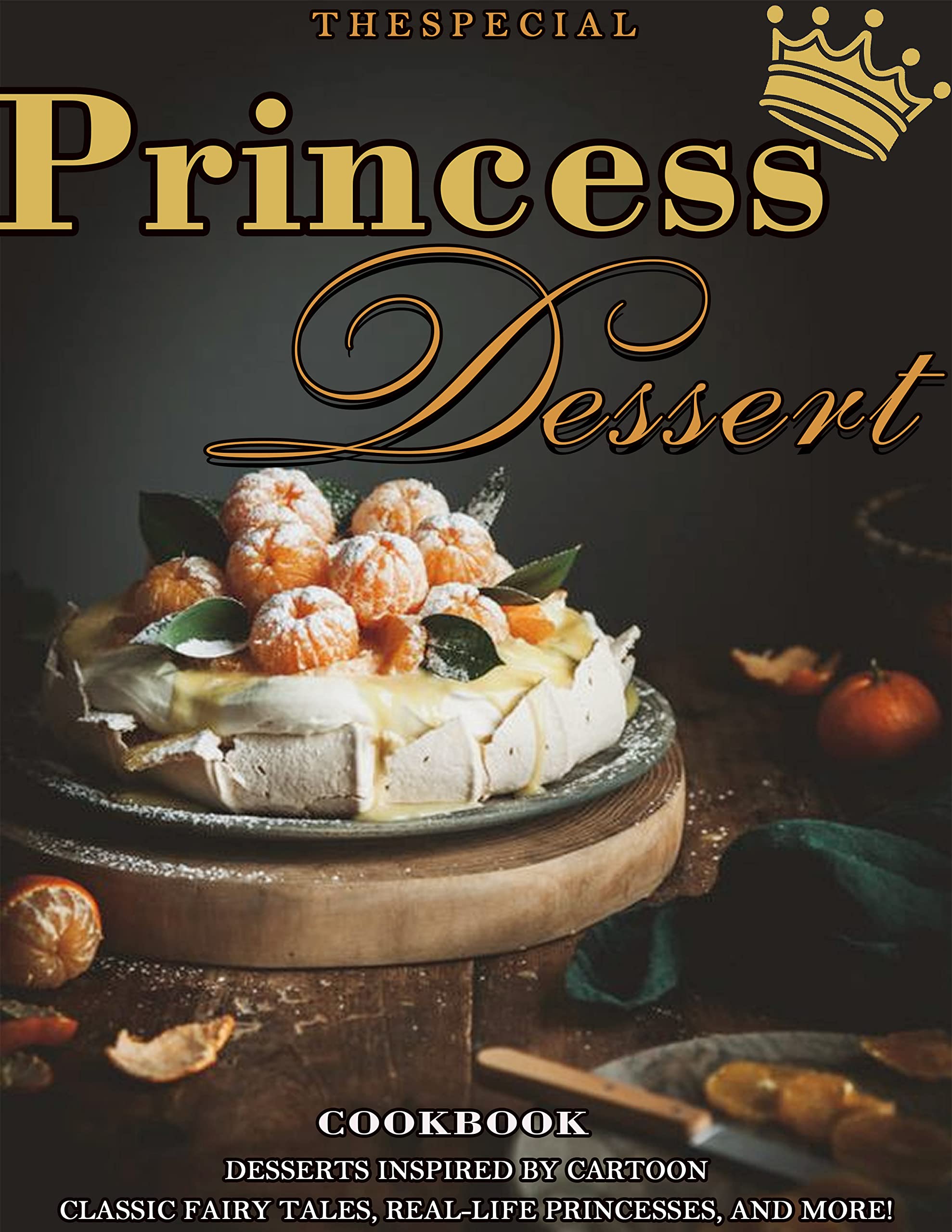 The Special Princess Dessert Cookbook: Desserts Inspired By Cartoon ...