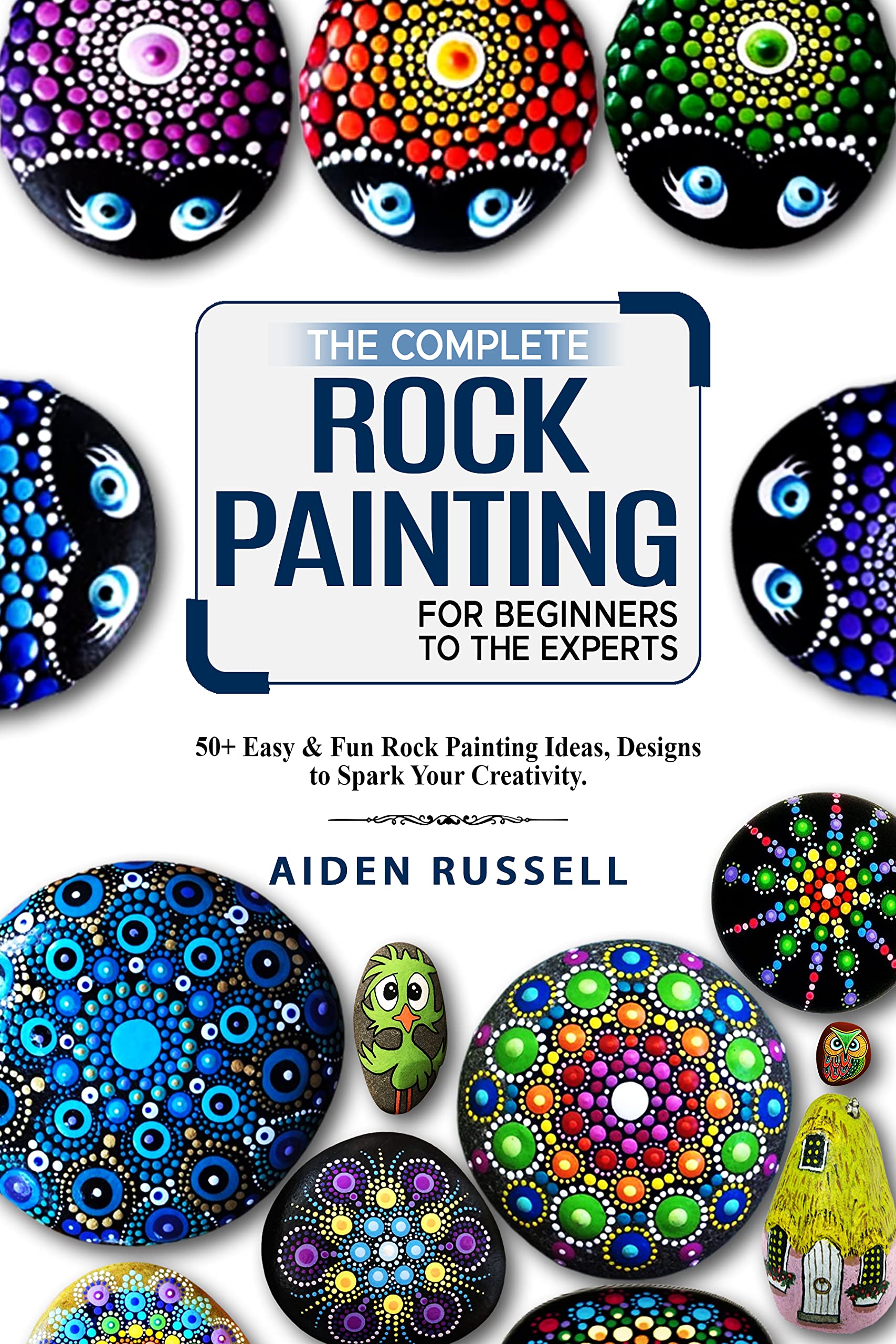 The Complete Rock Painting For Beginners To the Experts: 50+ Easy & Fun ...