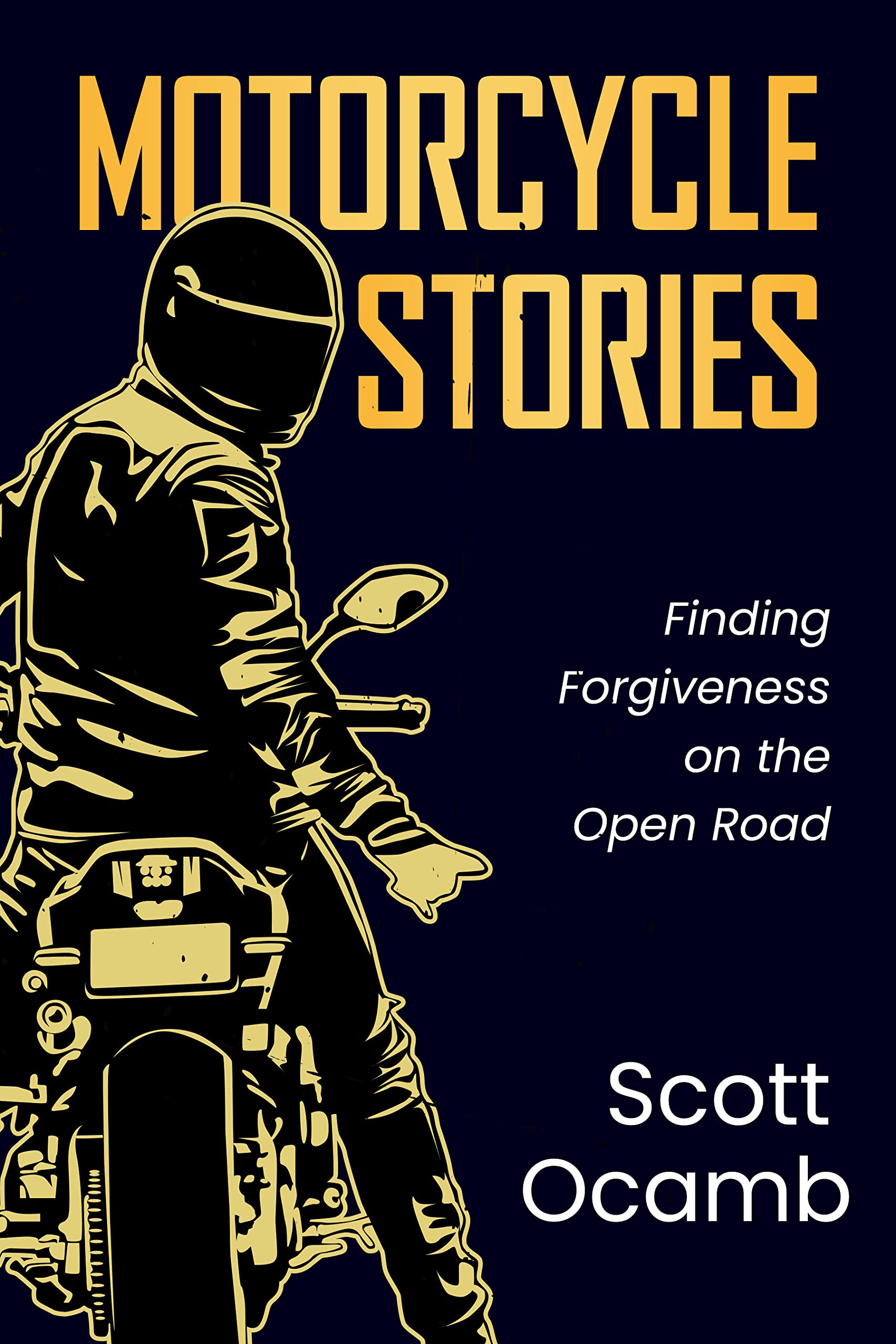 Motorcycle Stories: Finding Forgiveness on the Open Road by scott ocamb ...