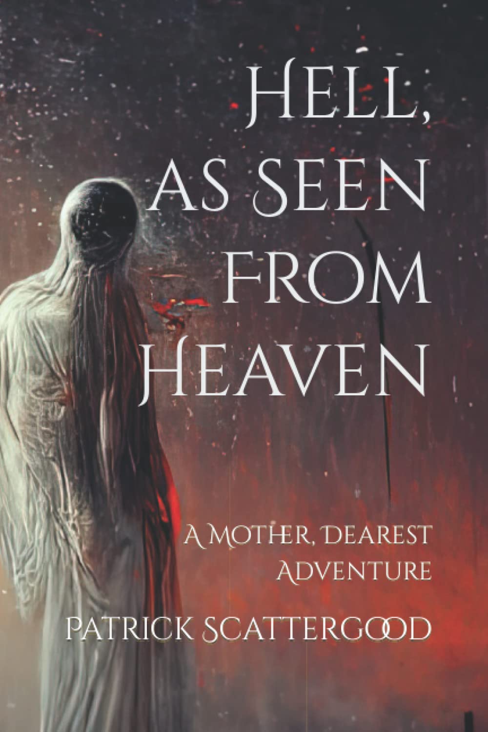 Hell, as Seen From Heaven: A Mother, Dearest Adventure by Patrick ...