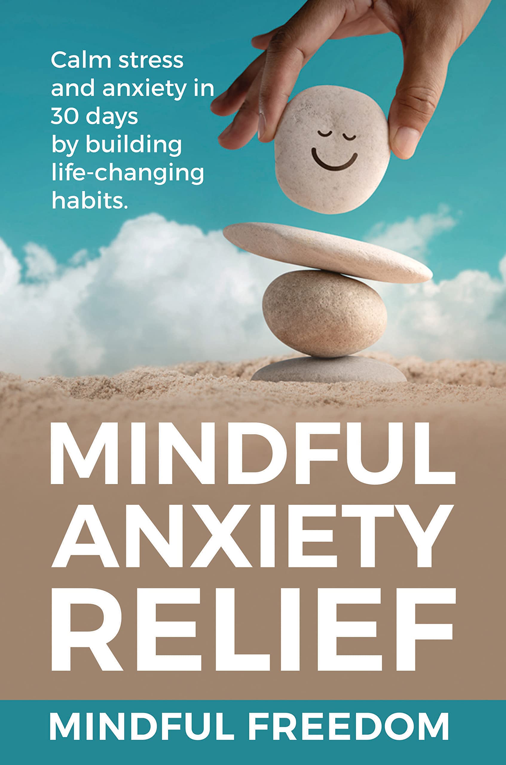 Mindful Anxiety Relief: Calm stress and anxiety in 30 days by building ...