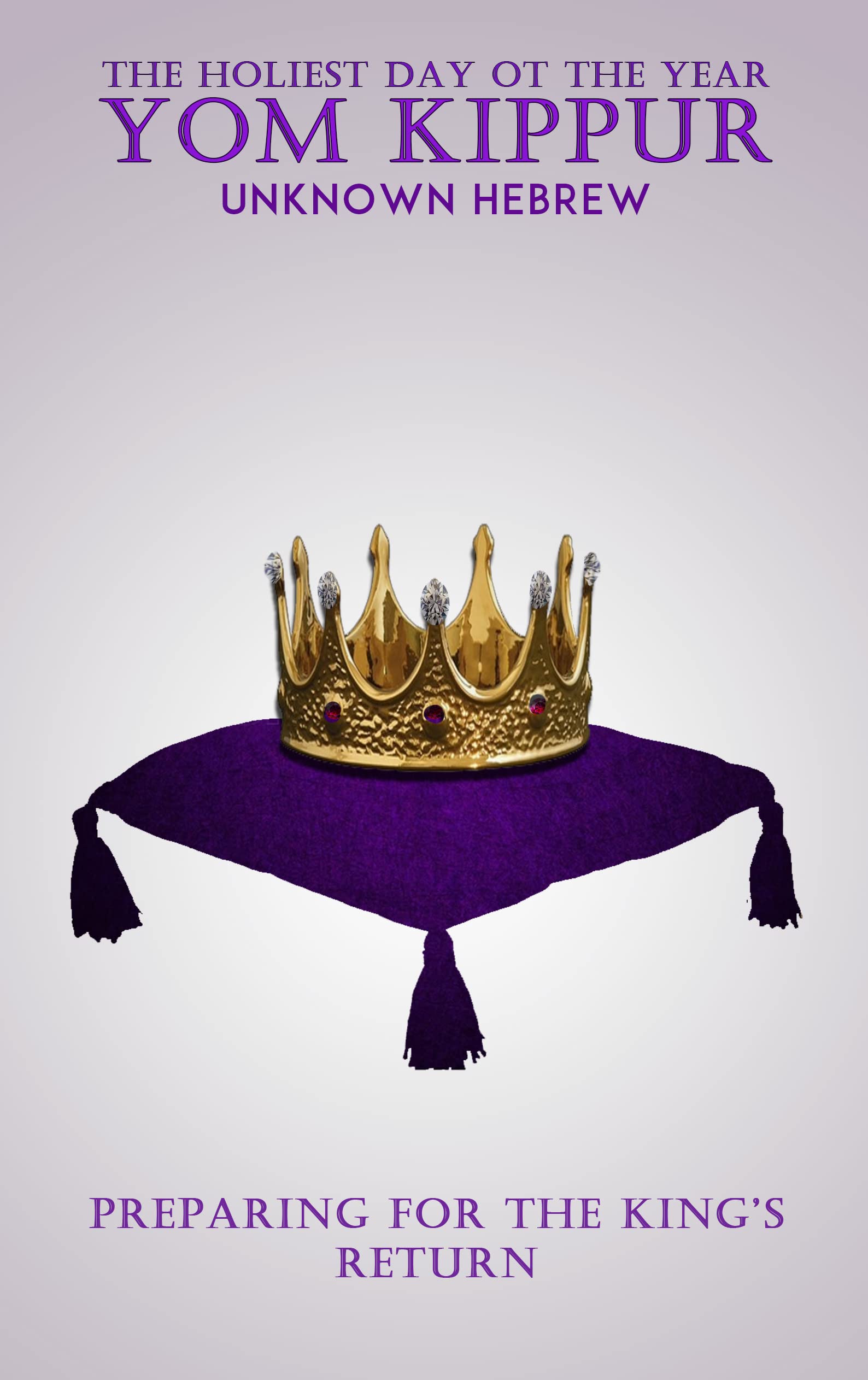 The Holiest Day of the Year Yom Kippur: Preparing for the King's Return ...