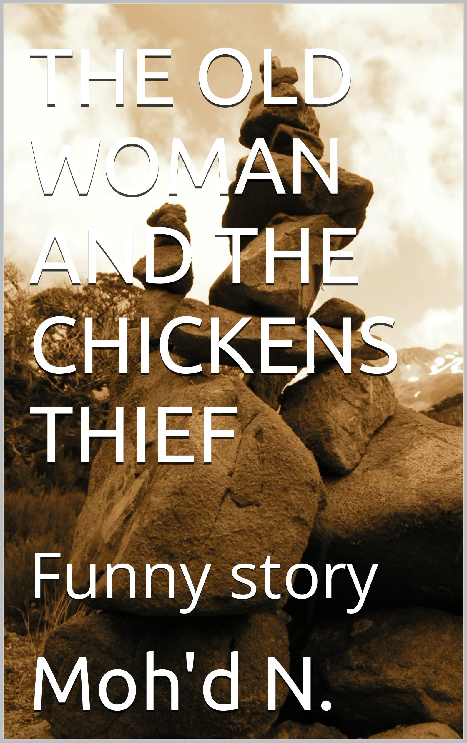 THE OLD WOMAN AND THE CHICKENS THIEF: Funny story by Moh'd N. | Goodreads