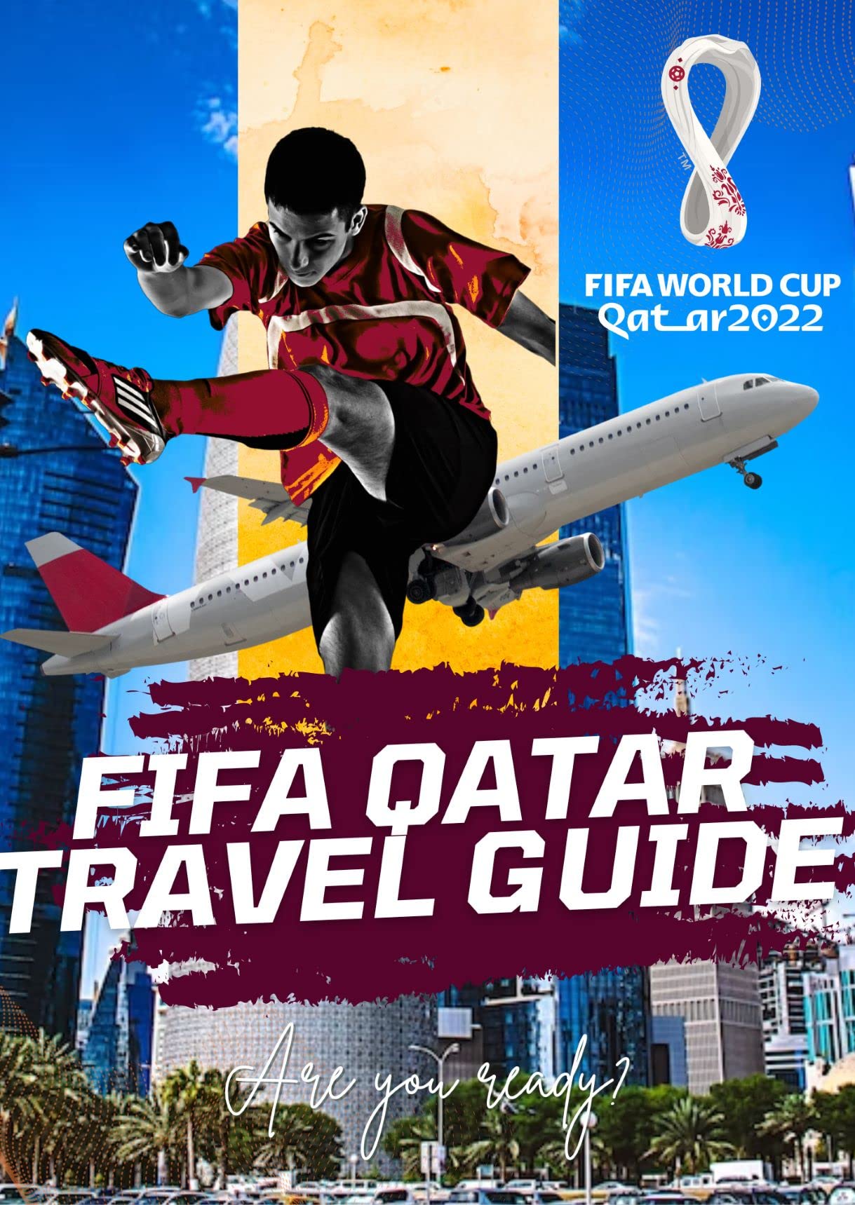 FIFA QATAR TRAVEL GUIDE 2022: Are You Ready? by Vishal Prasad | Goodreads