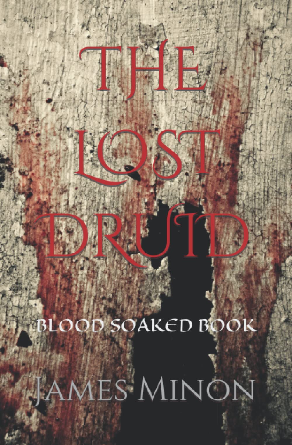 THE LOST DRUID: BLOOD SOAKED BOOK by James Minon | Goodreads