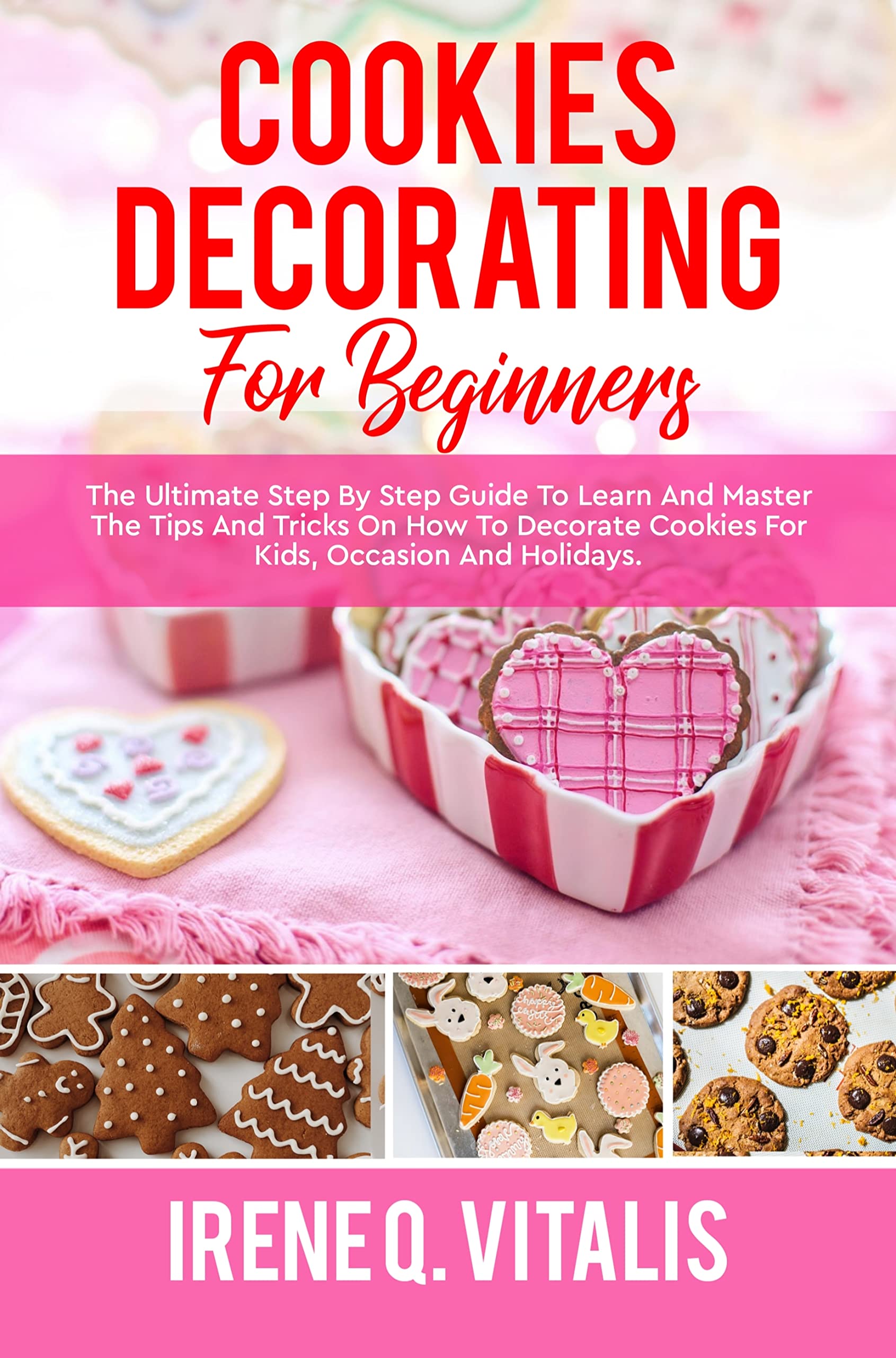 COOKIES DECORATING FOR BEGINNERS: The Ultimate Step By Step Guide To ...