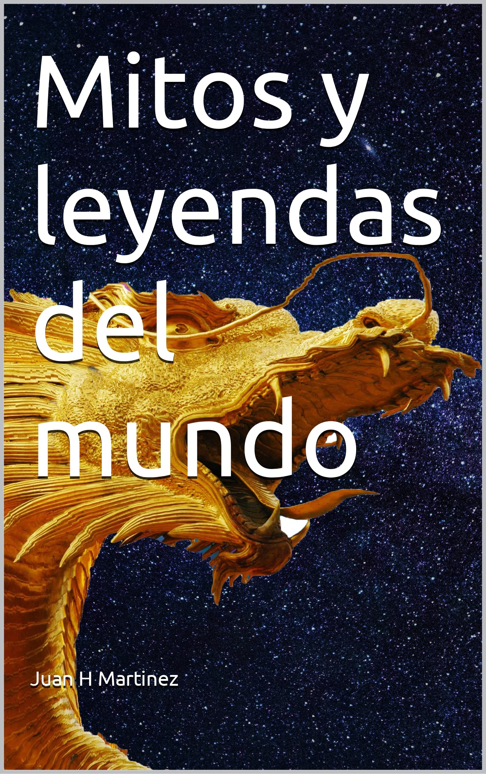 Mitos y leyendas del mundo (Spanish Edition) by Juan H Martinez | Goodreads