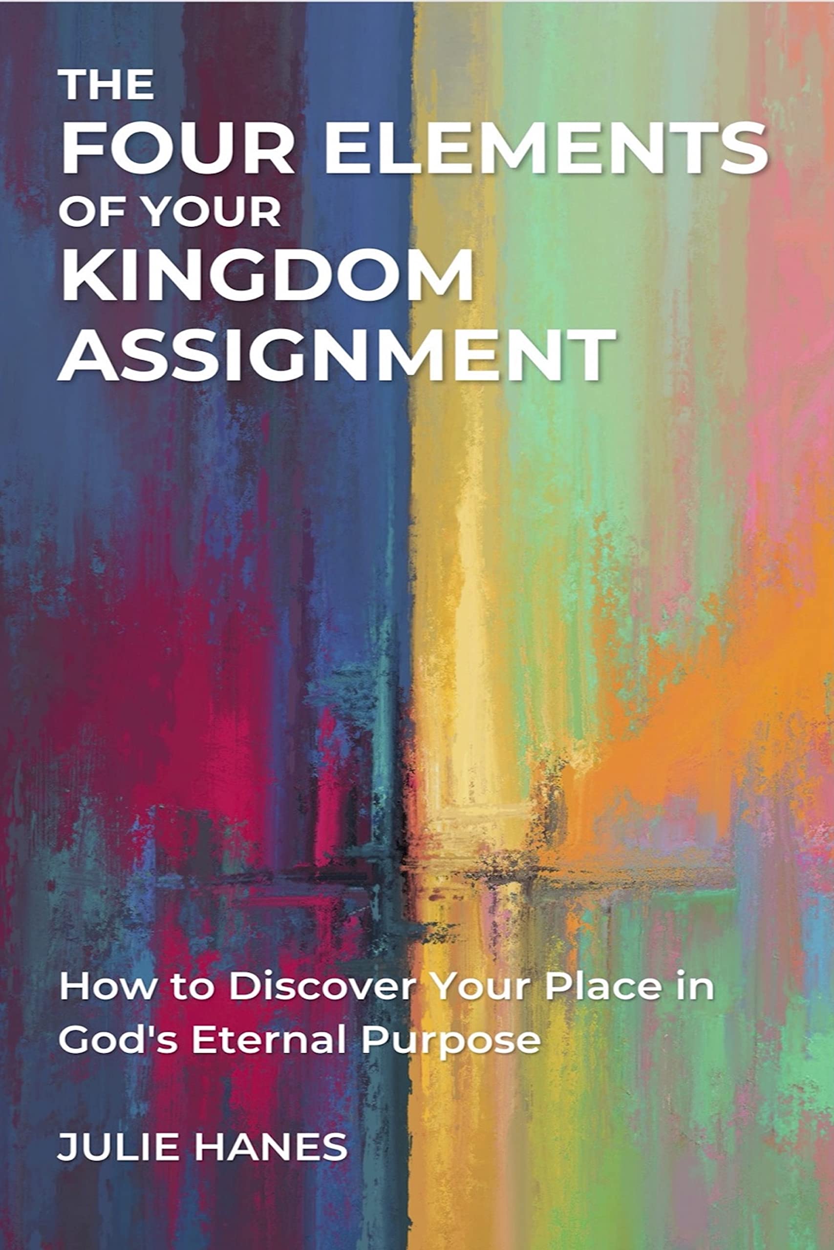 The Four Elements of Your Kingdom Assignment: How to Discover Your ...