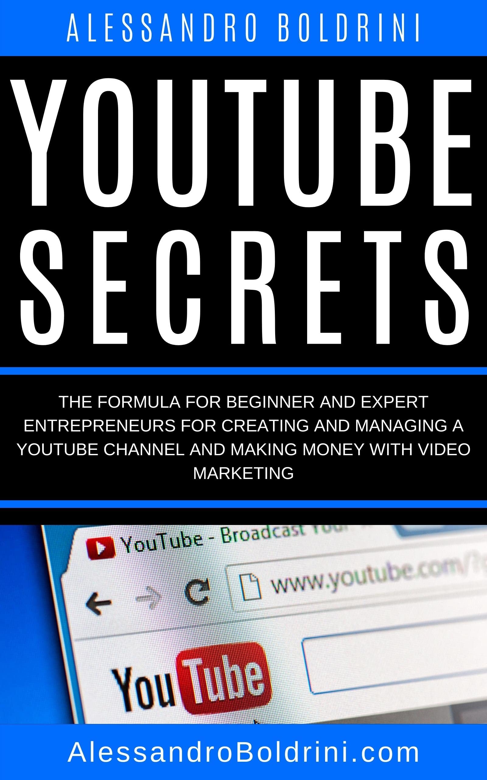 YouTube Secrets: The Formula for Beginner and Expert Entrepreneurs for creating and managing a ...