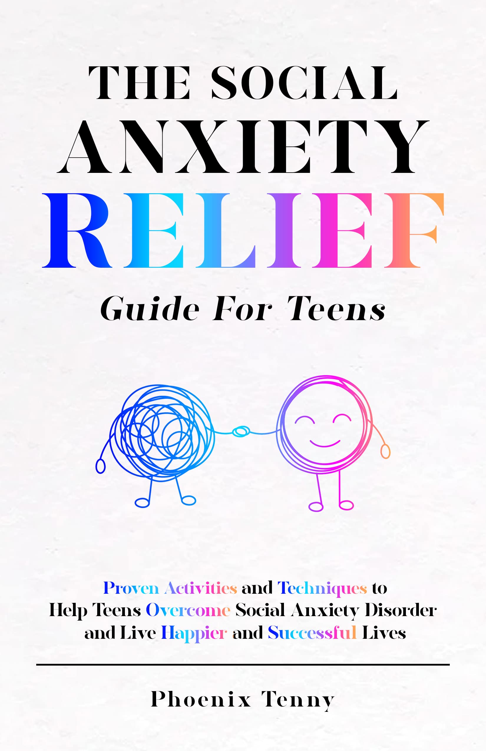 The Social Anxiety Relief Guide for Teens: Proven Activities and ...