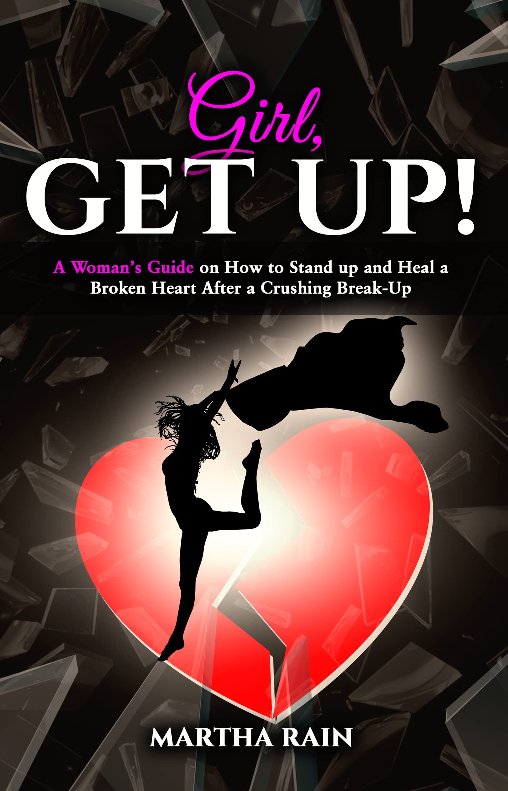 Girl, Get Up!: A Woman's Guide on How to Stand Up and Heal a Broken ...