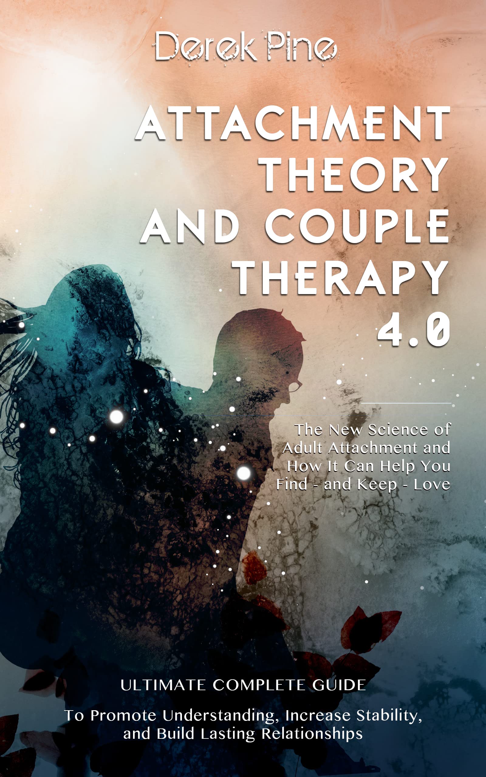 Attachment Theory and Couple Therapy 4.0: Ultimate Complete Guide to ...