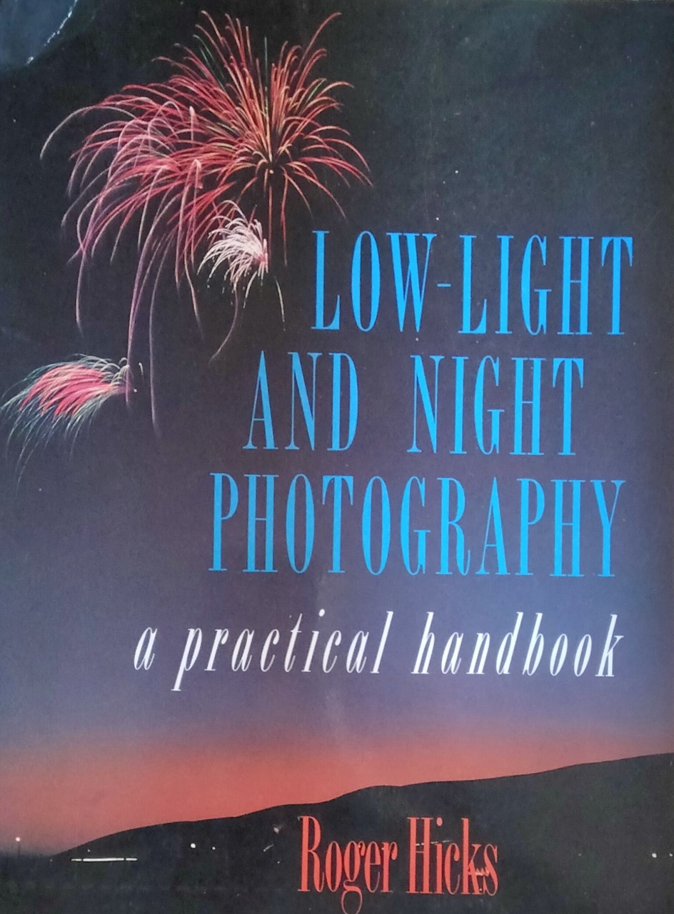 Low-Light and Night Photography: A Practical Handbook by Roger W. Hicks ...