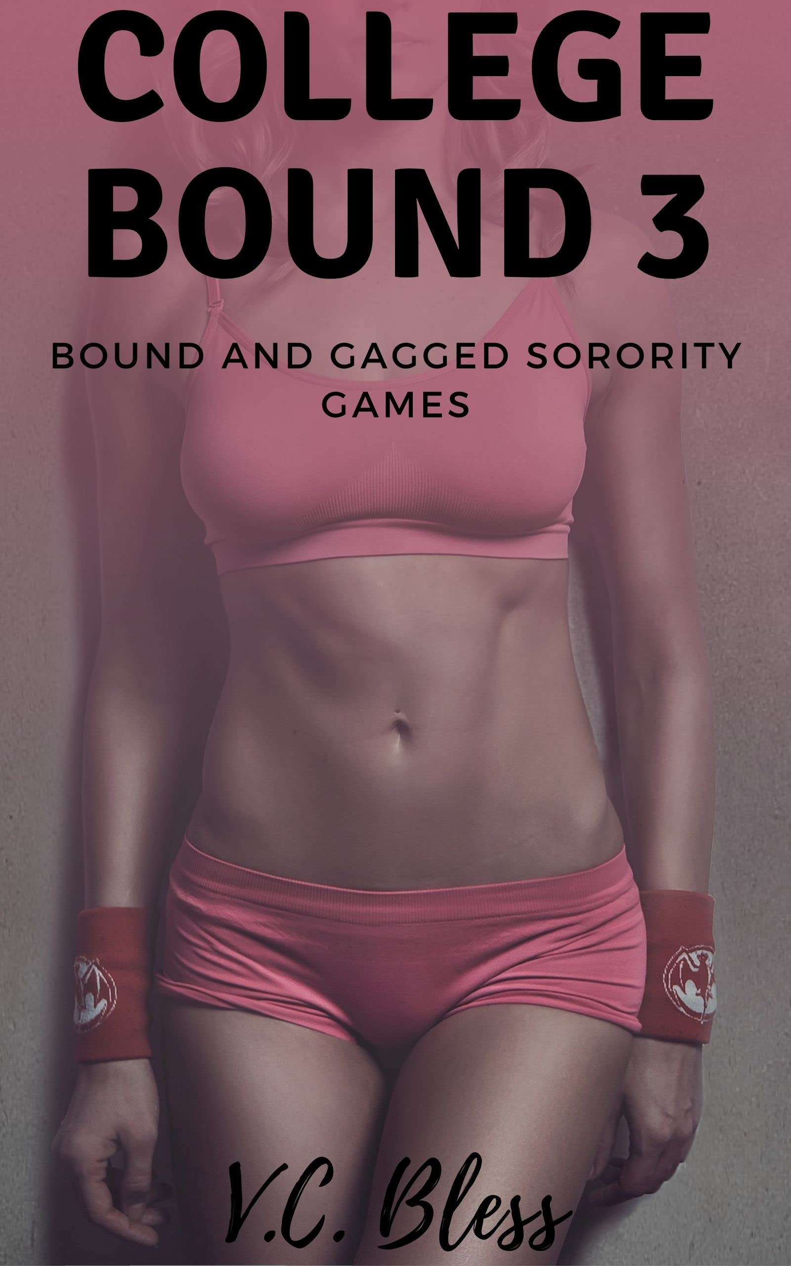 College Bound 3: Bound and Gagged Sorority Games by V.C. Bless | Goodreads