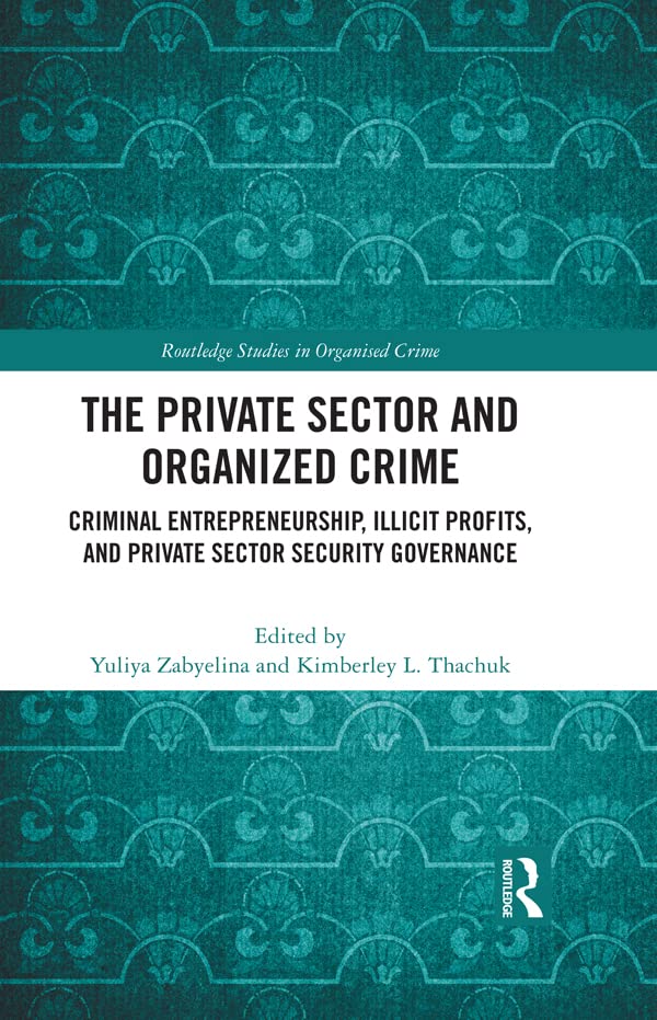 The Private Sector and Organized Crime: Criminal Entrepreneurship ...