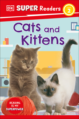 DK Super Readers Level 2 Cats and Kittens by D.K. Publishing | Goodreads