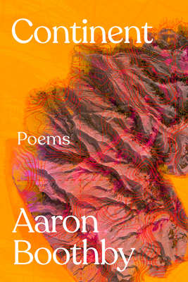 Continent: Poems by Aaron Boothby | Goodreads