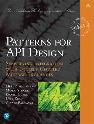 Patterns for API Design: Simplifying Integration with Loosely Coupled ...