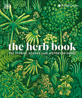 The Herb Book: The Stories, Science, and History of Herbs by D.K ...