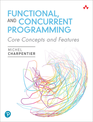 Functional and Concurrent Programming: Core Concepts and Features by Michel Charpentier | Goodreads