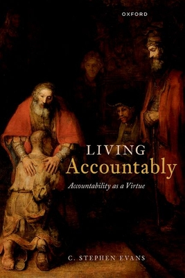Living Accountably: Accountability as a Virtue by C. Stephen Evans ...