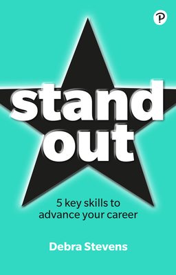 Stand Out: 5 key skills to advance your career by Debra Stevens | Goodreads