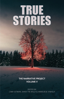 True Stories: The Narrative Project Volume V by Cami Ostman | Goodreads