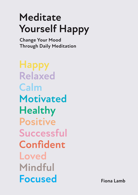 Meditate Yourself Happy: Change Your Mood with 10 Minutes of Daily ...