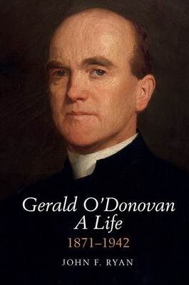 Gerald O'Donovan: A Life: 1871-1942 by John F. Ryan | Goodreads