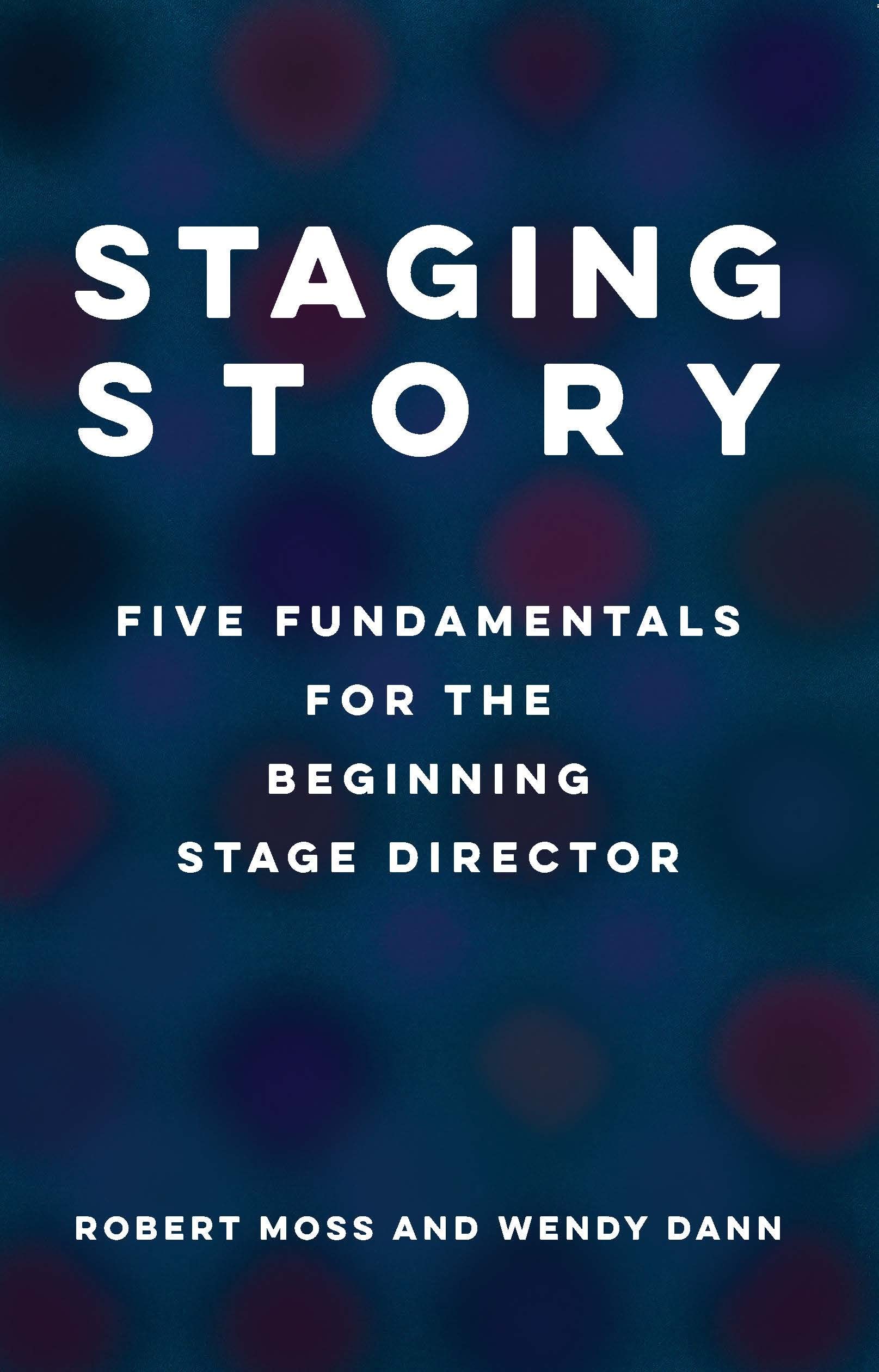 Staging Story: Five Fundamentals for the Beginning Stage Director by ...
