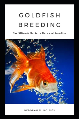 Goldfish Breeding: The Ultimate Guide to Care and Breeding by Deborah M ...