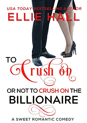 To Crush On or Not to Crush On the Billionaire by Ellie Hall | Goodreads