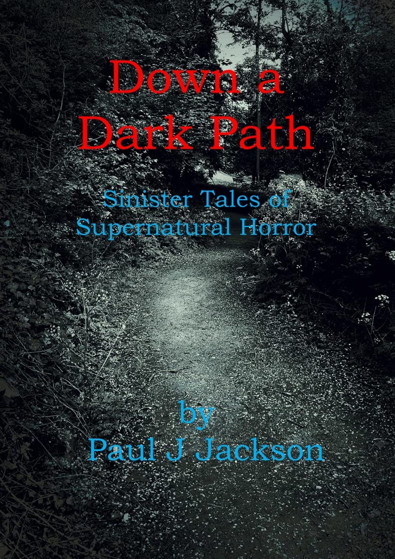 Down a Dark Path: Sinister Tales of Supernatural Horror by Paul J ...
