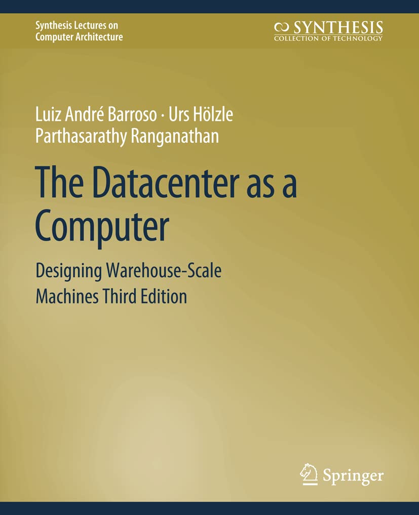 The Datacenter as a Computer: Designing Warehouse-Scale Machines, Third ...