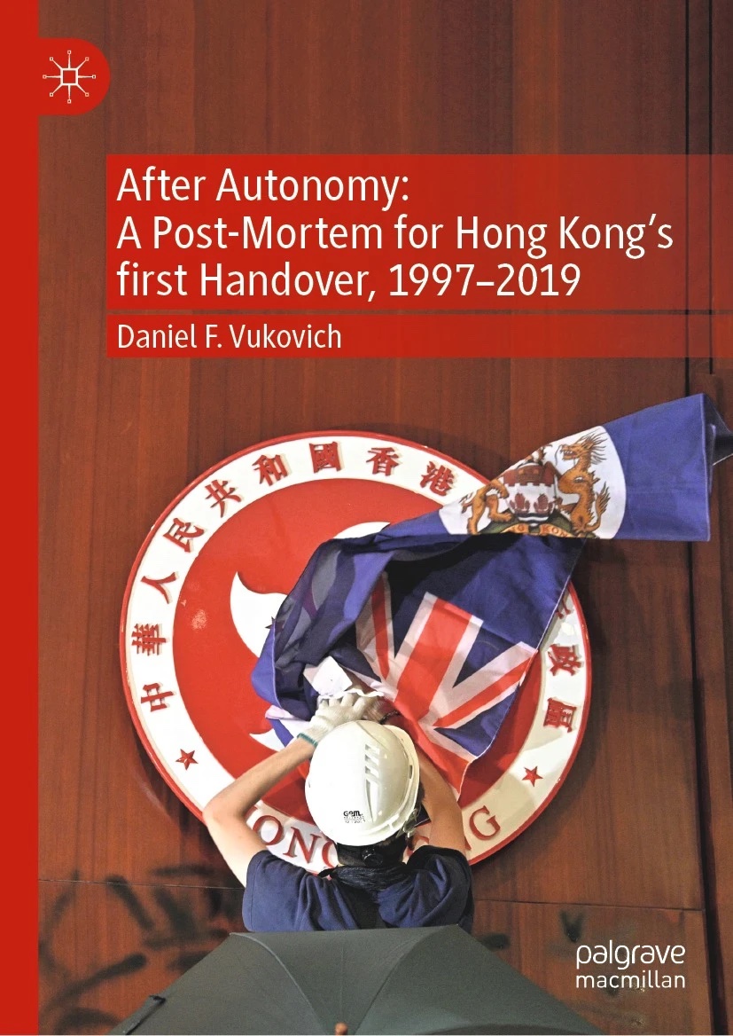After Autonomy: A Post-Mortem for Hong Kong’s first Handover, 1997–2019 ...