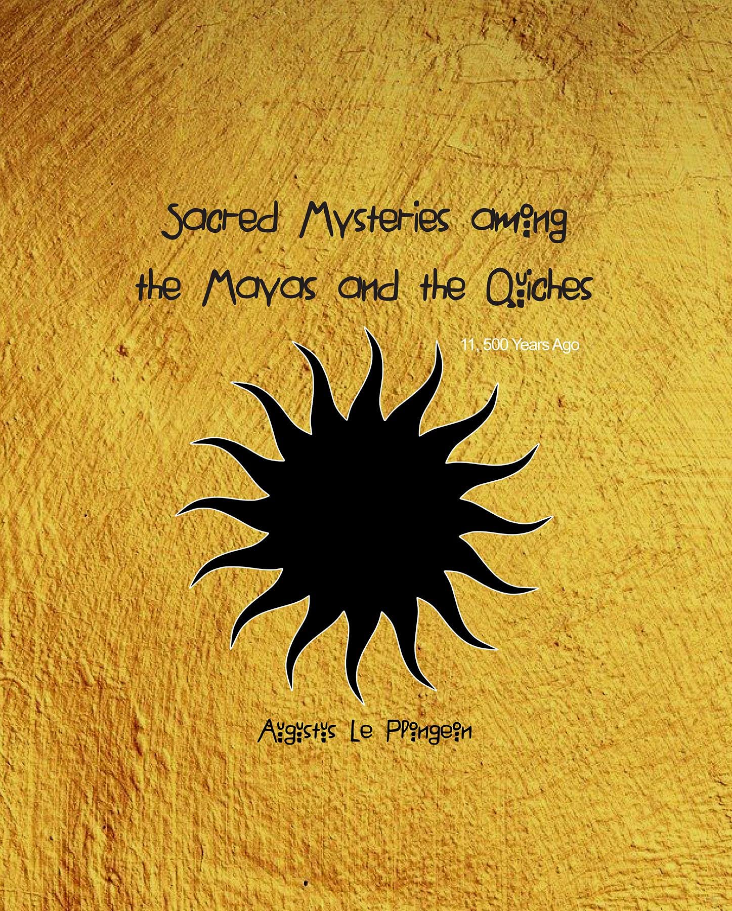 Sacred Mysteries among the Mayas and the Quiches, 11, 500 Years Ago: In ...