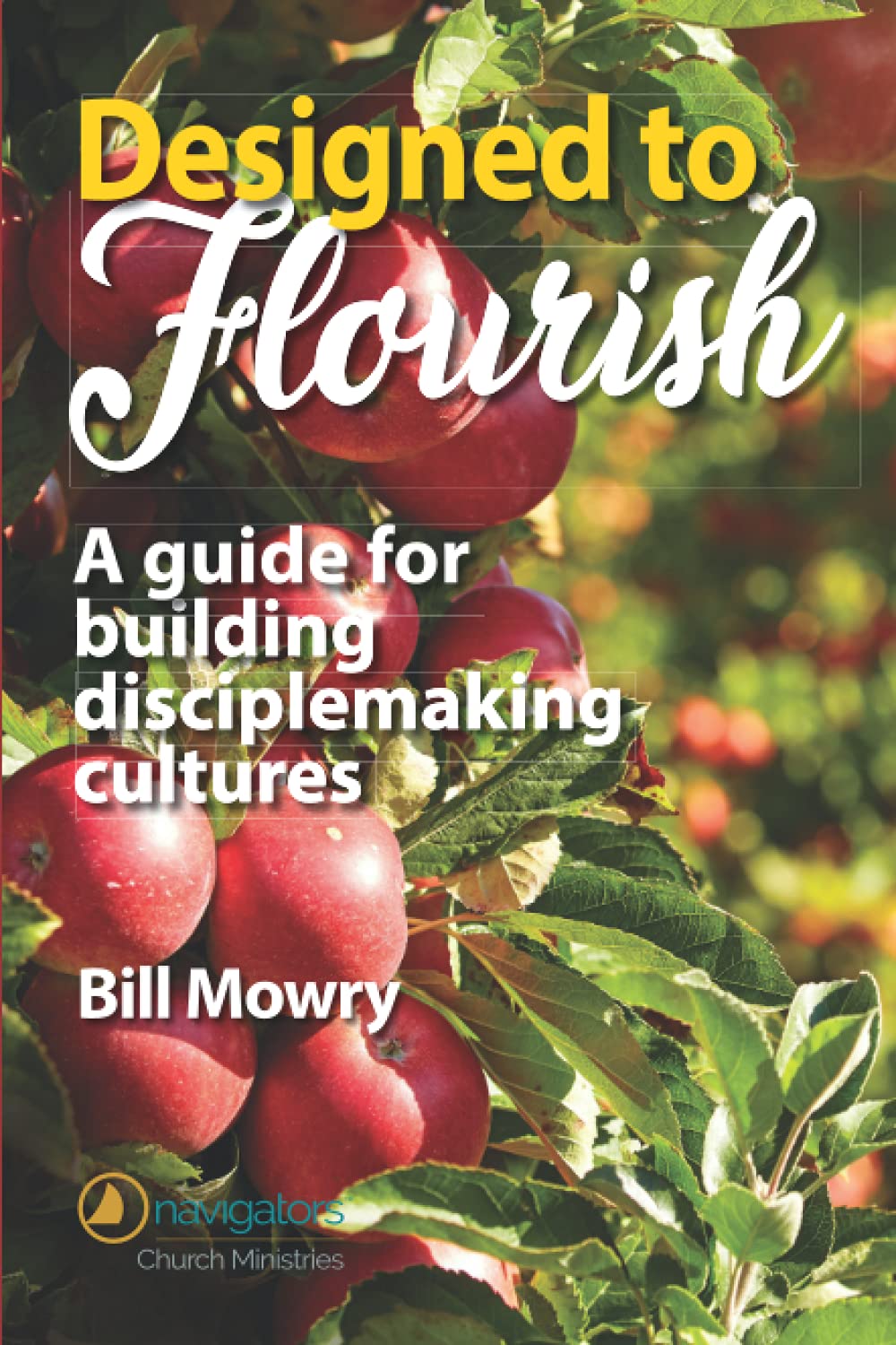 Designed to Flourish: A guide for building disciplemaking cultures by ...