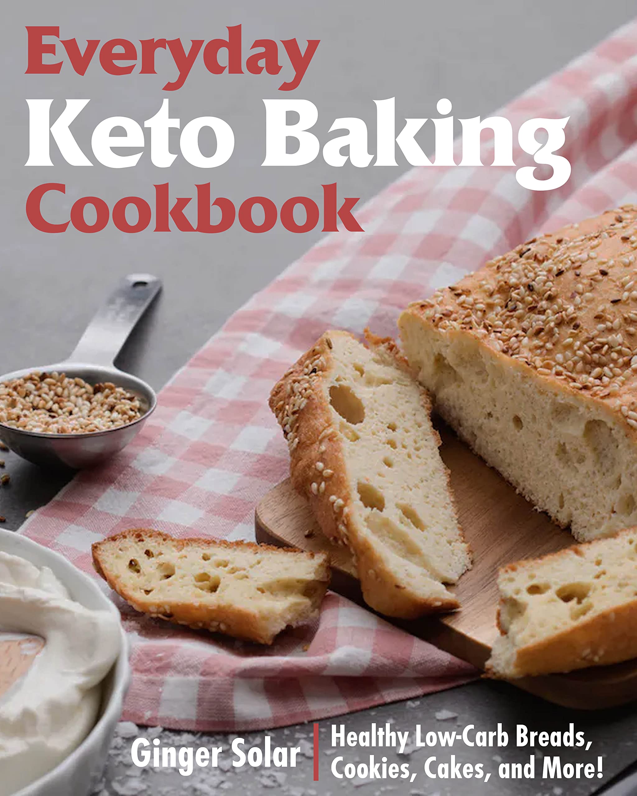 Everyday Keto Baking Cookbook: Healthy Low-Carb Breads, Cookies, Cakes ...