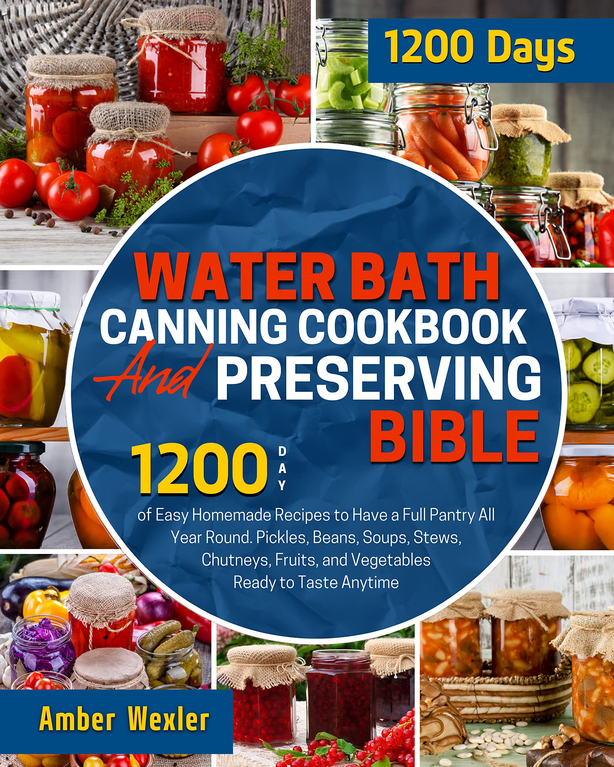 Water Bath Canning Cookbook & Preserving Bible: 1200-Day of Easy Homemade Recipes to Have a Full ...
