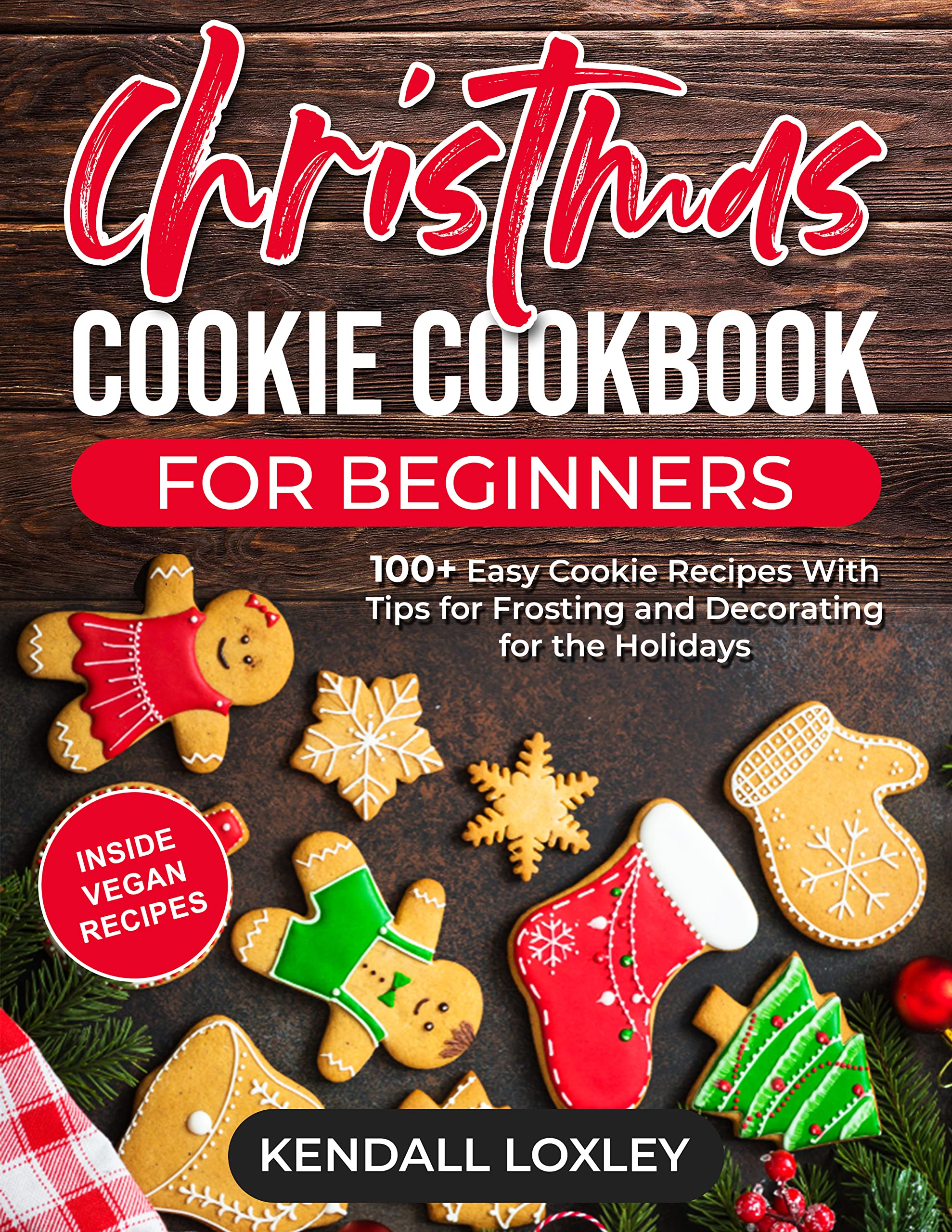CHRISTMAS COOKIES COOKBOOK FOR BEGINNERS: 100+ Easy Cookie Recipes With ...