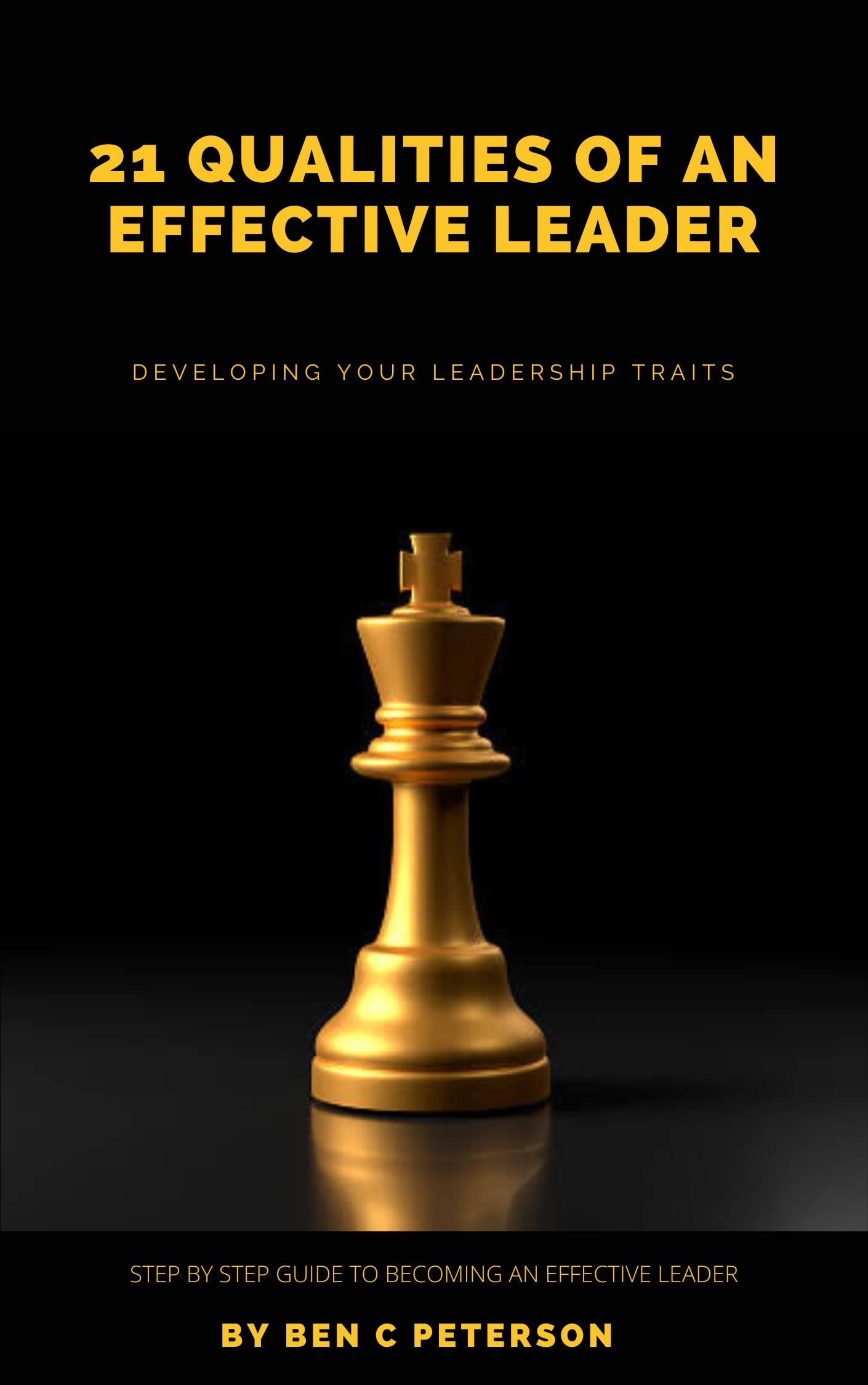 21 QUALITIES OF AN EFFECTIVE LEADER : DEVELOPING YOUR LEADERSHIP ...