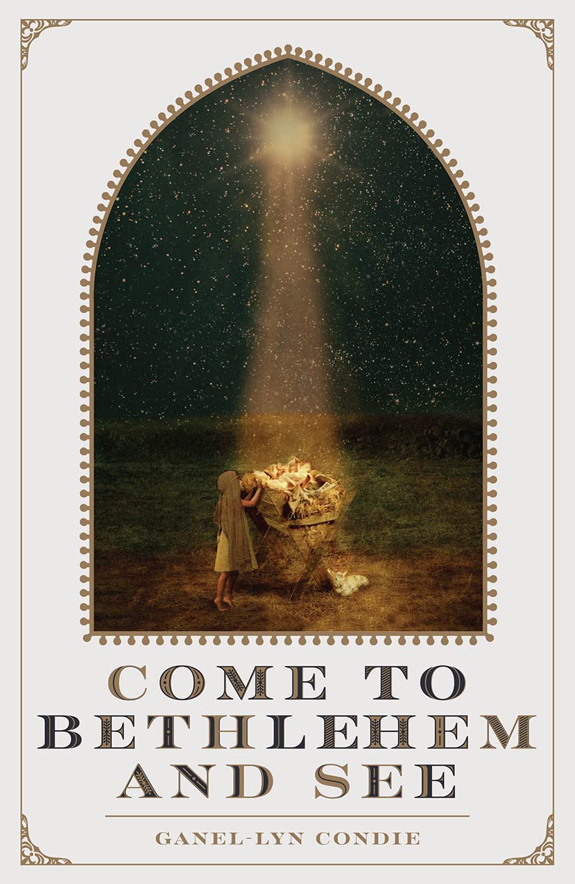 Come to Bethlehem and See by Ganel-Lyn Condie | Goodreads