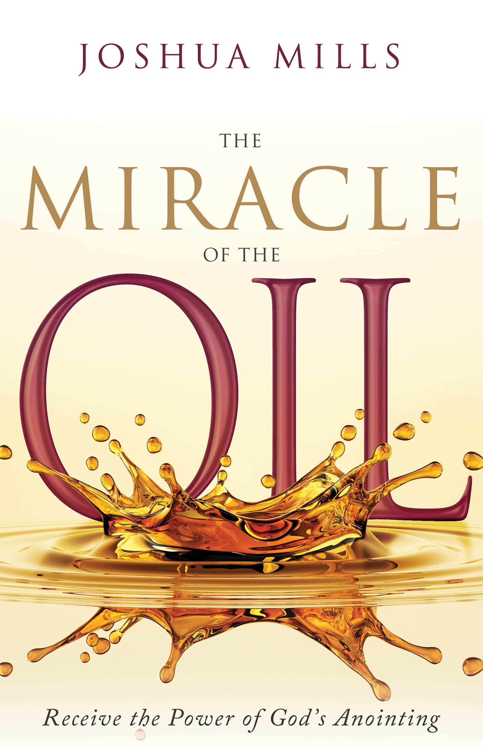 The Miracle of the Oil: Receive the Power of God's Anointing by Joshua ...