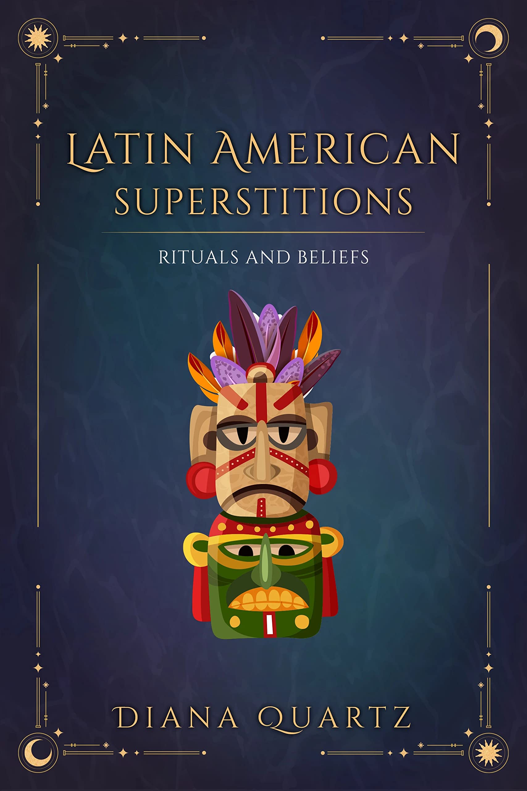 Latin American Superstitions: Rituals and Beliefs by DIANA QUARTZ ...